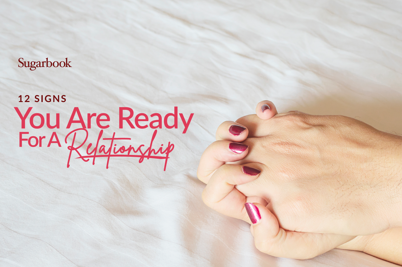 12 Signs You Are Ready For A Relationship - Sugarbook